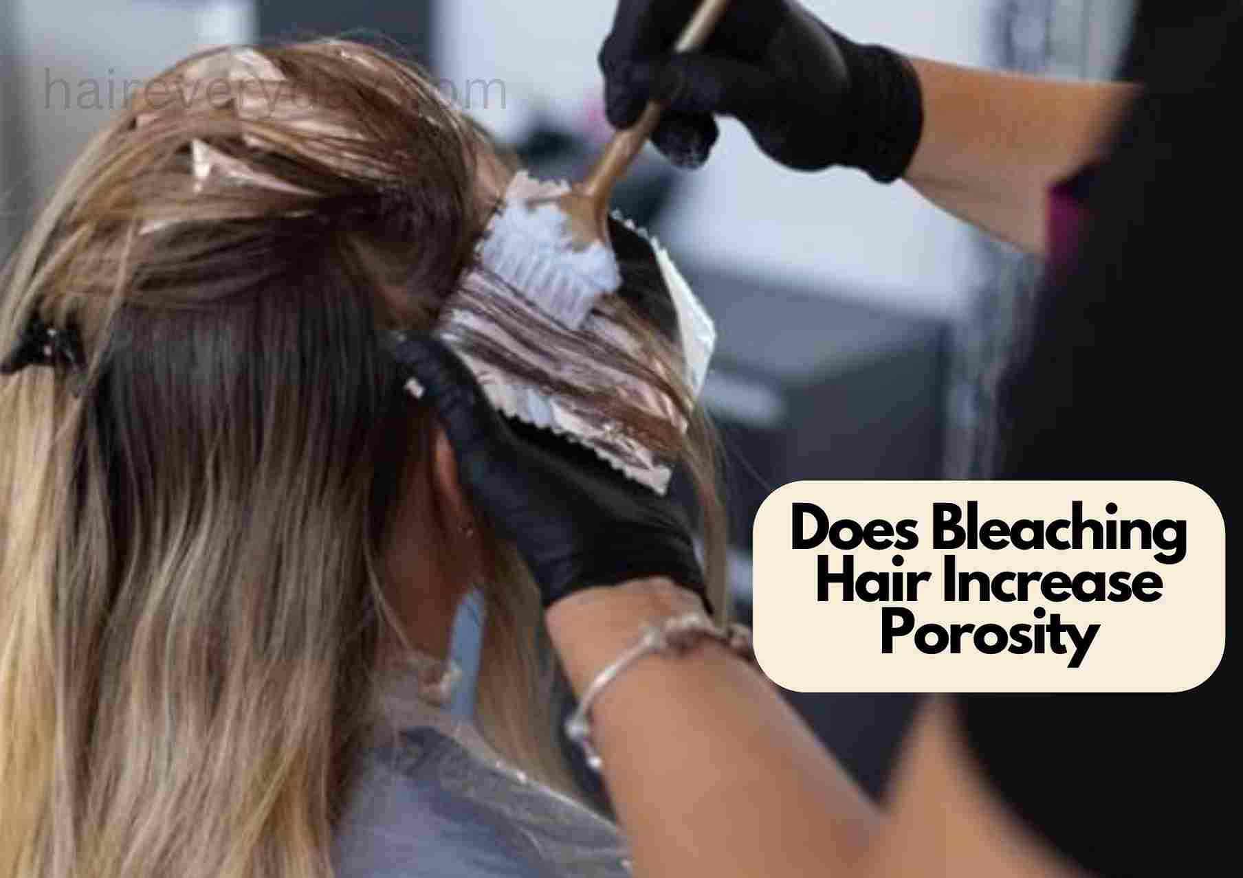 Does Bleaching Hair Increase Porosity | Stylist Explains Link Between ...
