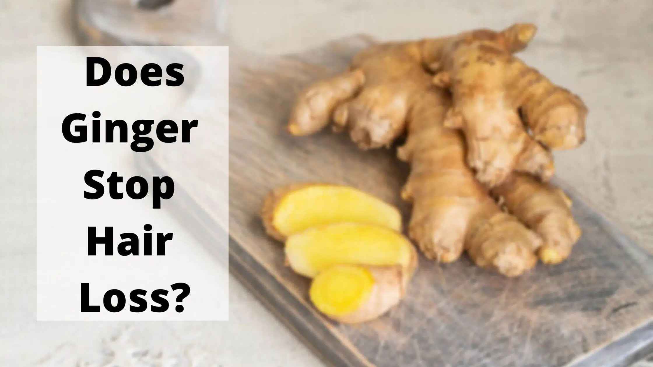 Does Ginger Help With Hair Loss? | 3 Important Benefits And How To Use – Hair Everyday
