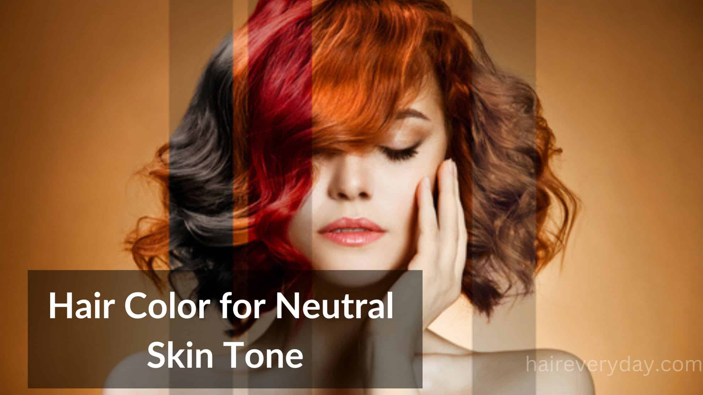 20 Best Hair Colors For Neutral Skin Tone In 2026 | Guide To Choosing ...