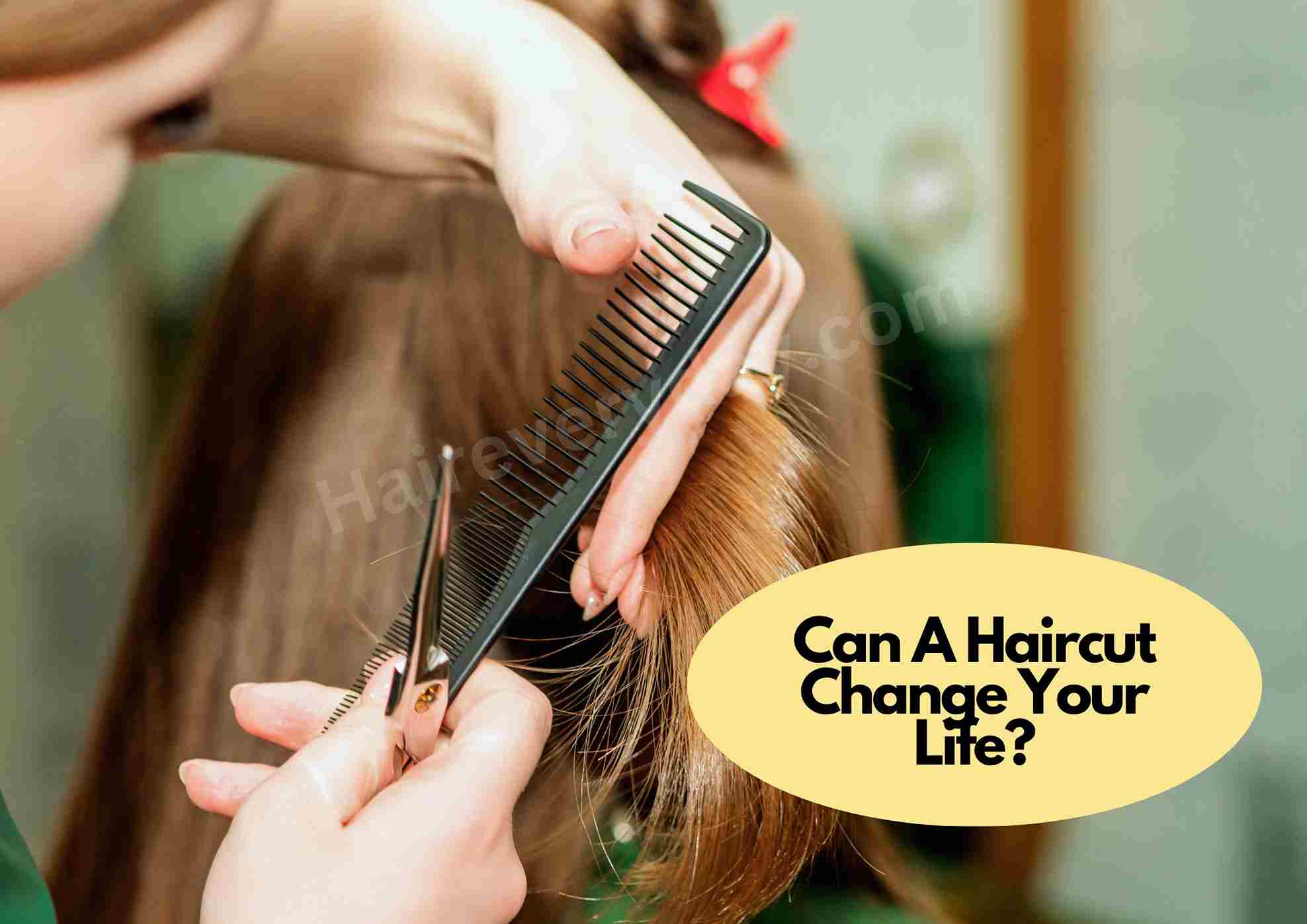How A Haircut Can Change Your Life And 4 Awesome Reasons Why It Does ...