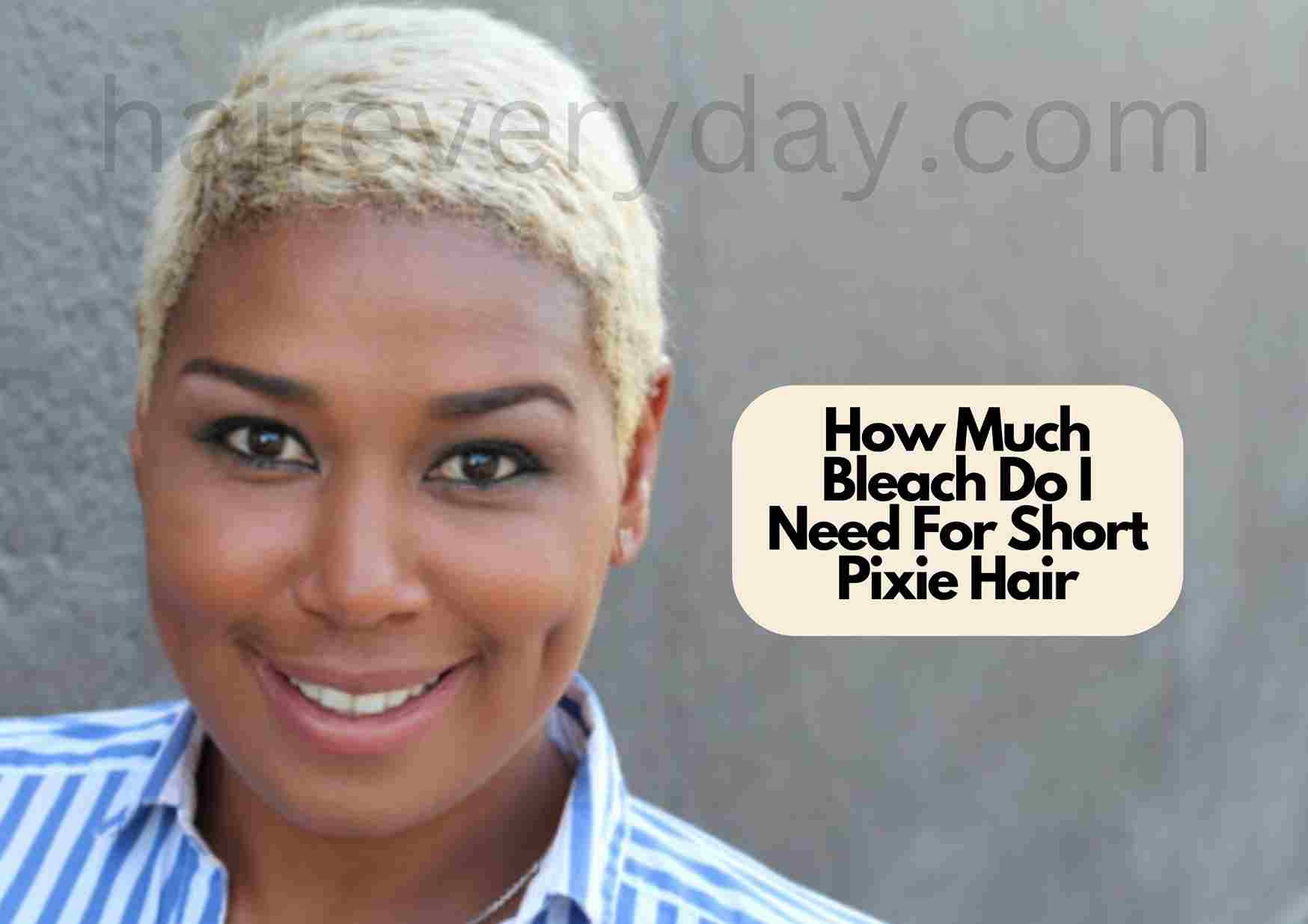 How Much Bleach Do I Need For Short Pixie Hair | Is 2 Oz. Of Bleach an ...