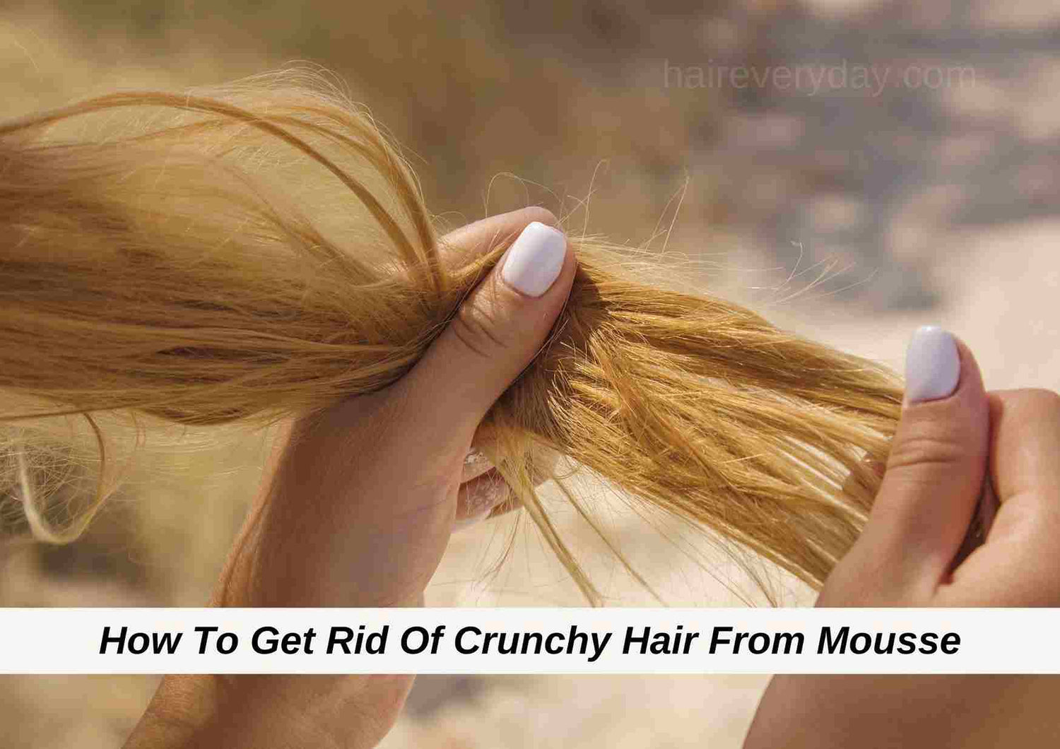 Crunchy Hair From Mousse? 12 Expert-Approved Tips To Scrunch Out The C ...