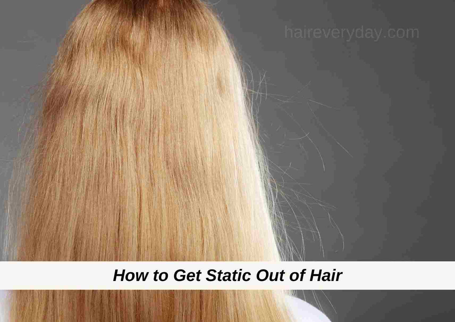 How to Get Static Out of Hair | 10 Proven Tips and Products – Hair Everyday