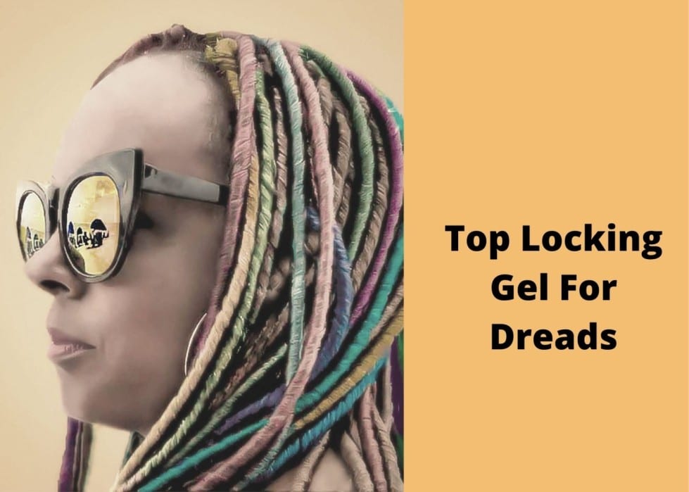 9 Best Locking Gel For Dreads 2026 | For Shiny, Healthy Dreadlocks ...
